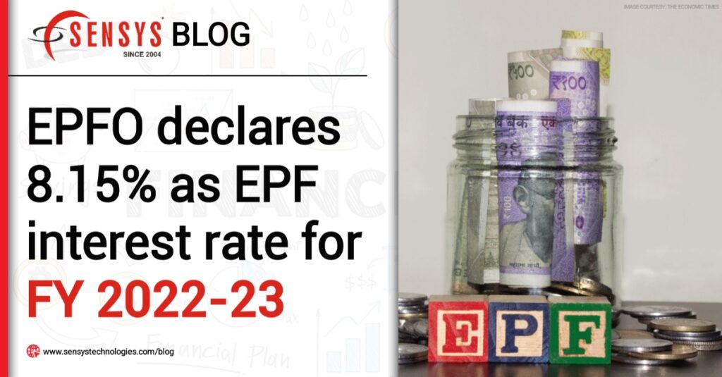 EPFO declares 8.15% as EPF interest rate for FY 2022-23. » Sensys Blog.